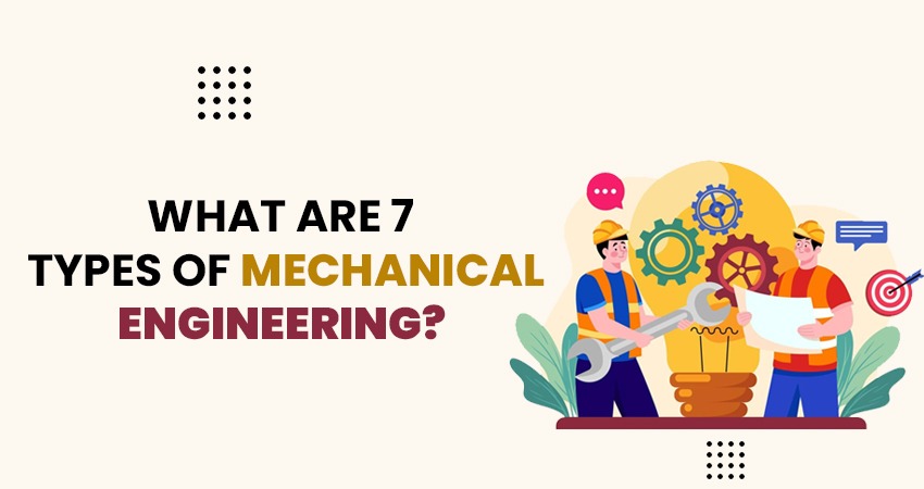 What are 7 types of mechanical engineering? | Engineers Heaven Idea...